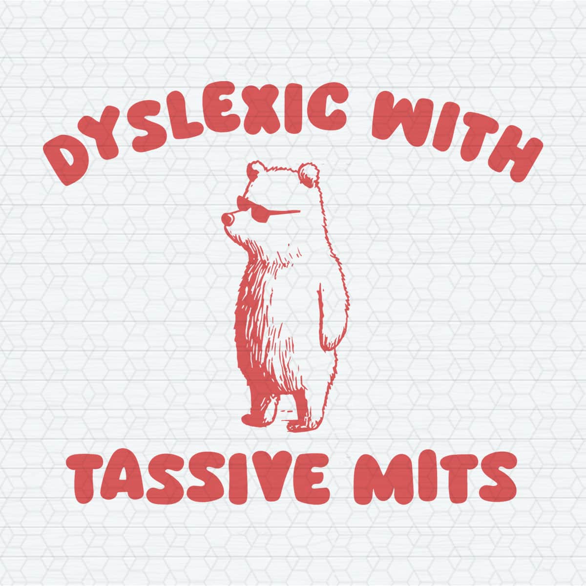 Bear Meme Dyslexic With Tassive Mits SVG - Inspire Uplift
