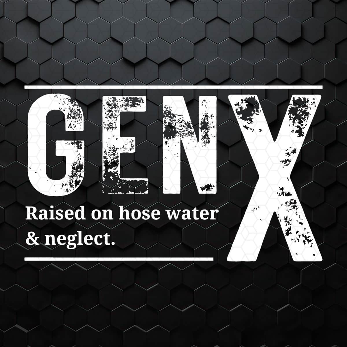 Gen X Raised On Hose Water And Neglect Funny Saying SVG | Inspire Uplift