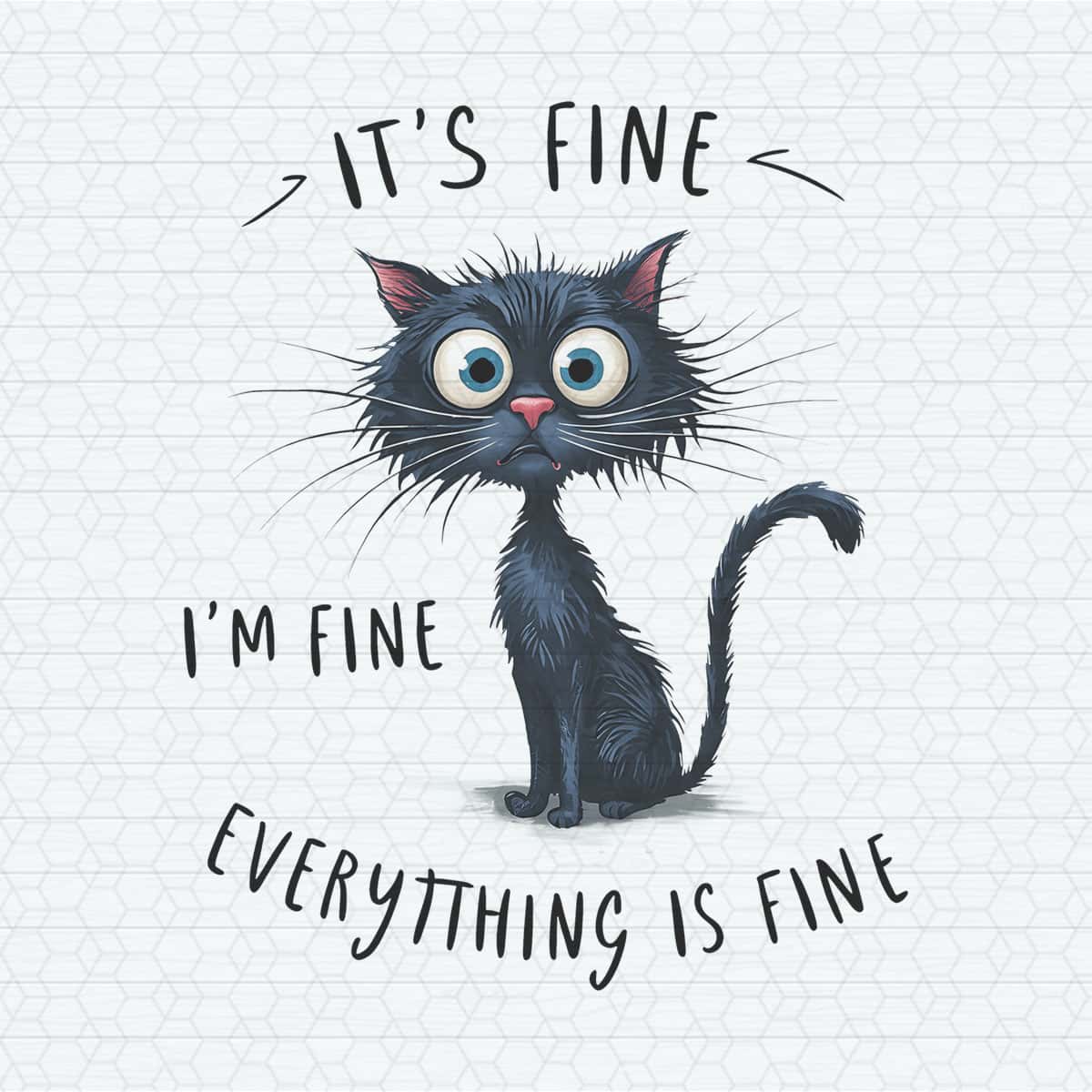 Black Cat Its Fine Im Fine Everything Is Fine PNG - Inspire Uplift