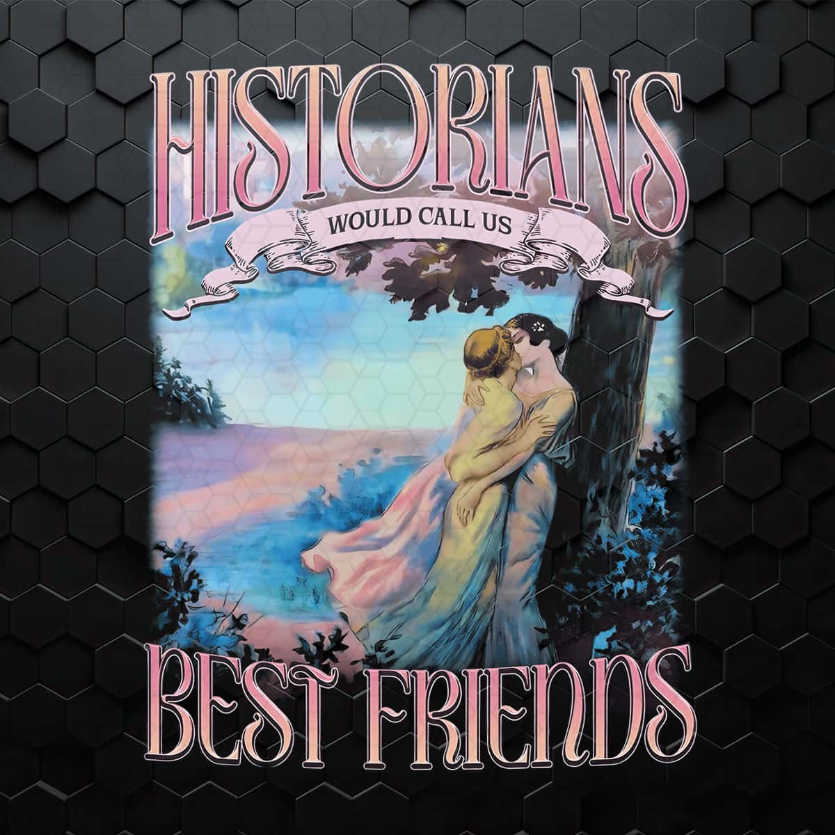 Historians Would Call Us Best Friends PNG | Inspire Uplift