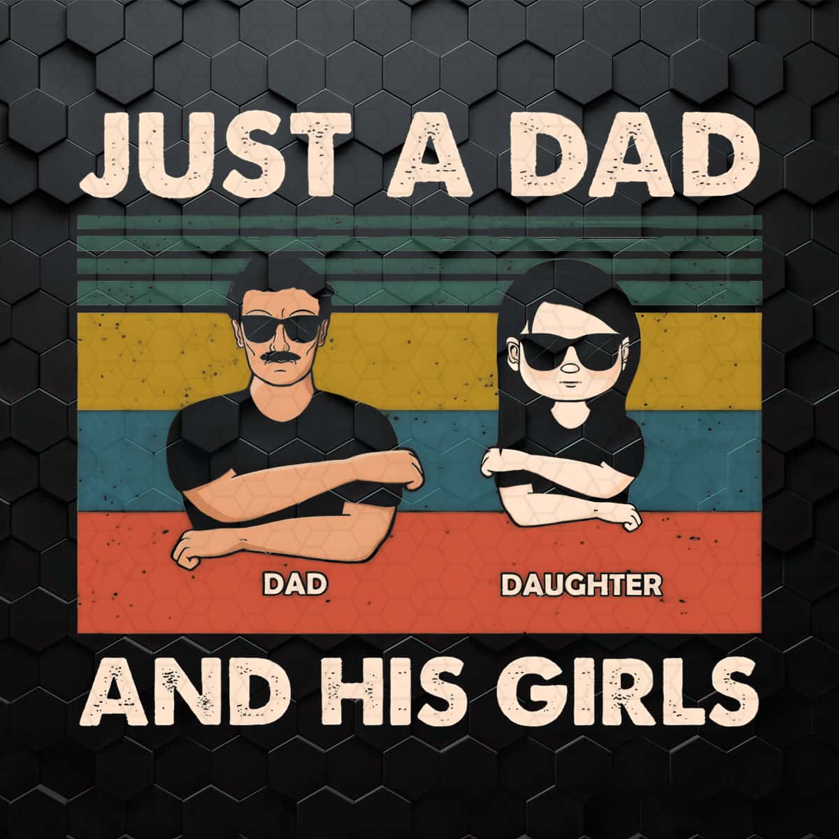 Just A Dad And His Girls Fathers Day PNG | Inspire Uplift