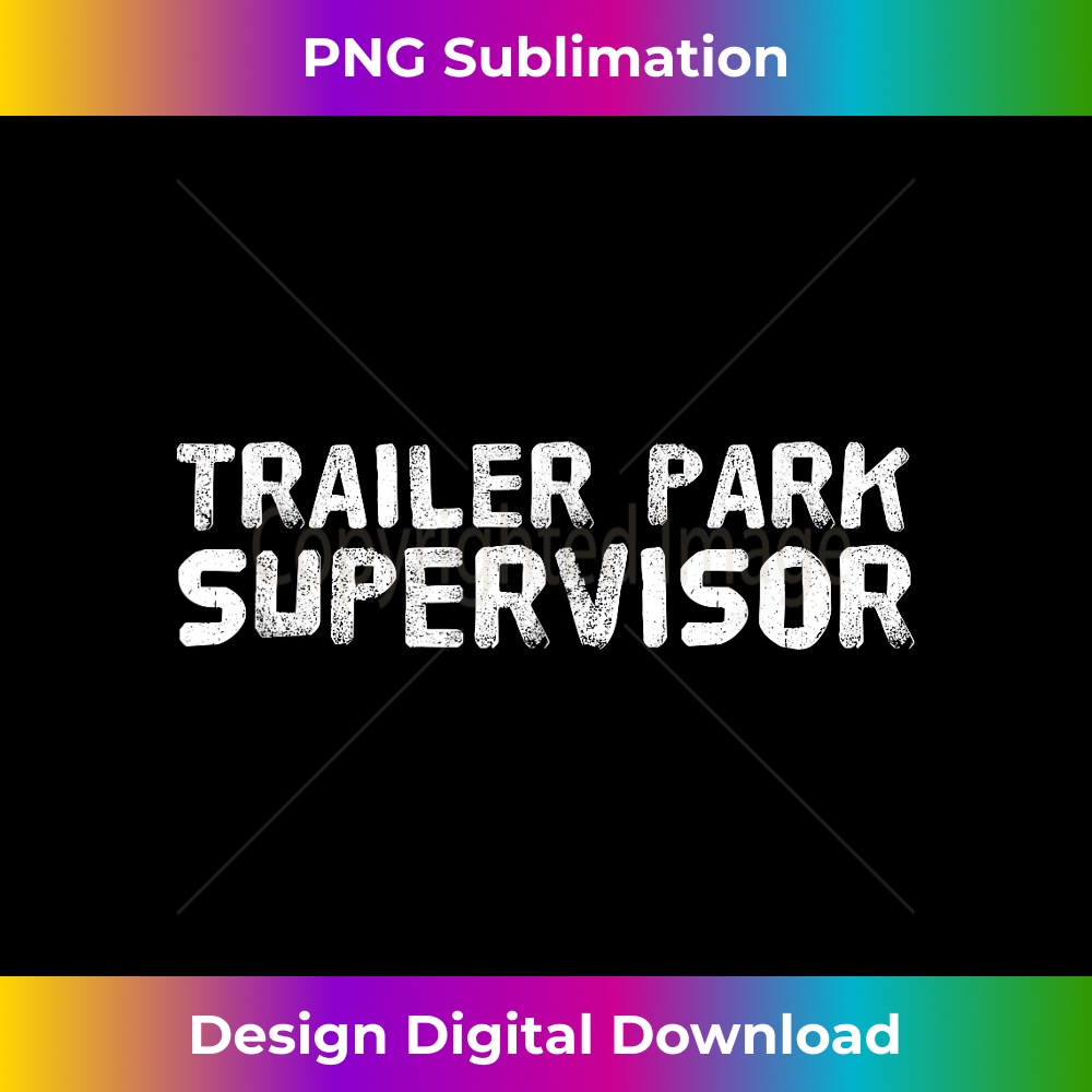 TRAILER PARK SUPERVISOR Funny Mobile Redneck Idea - Sublimat | Inspire ...
