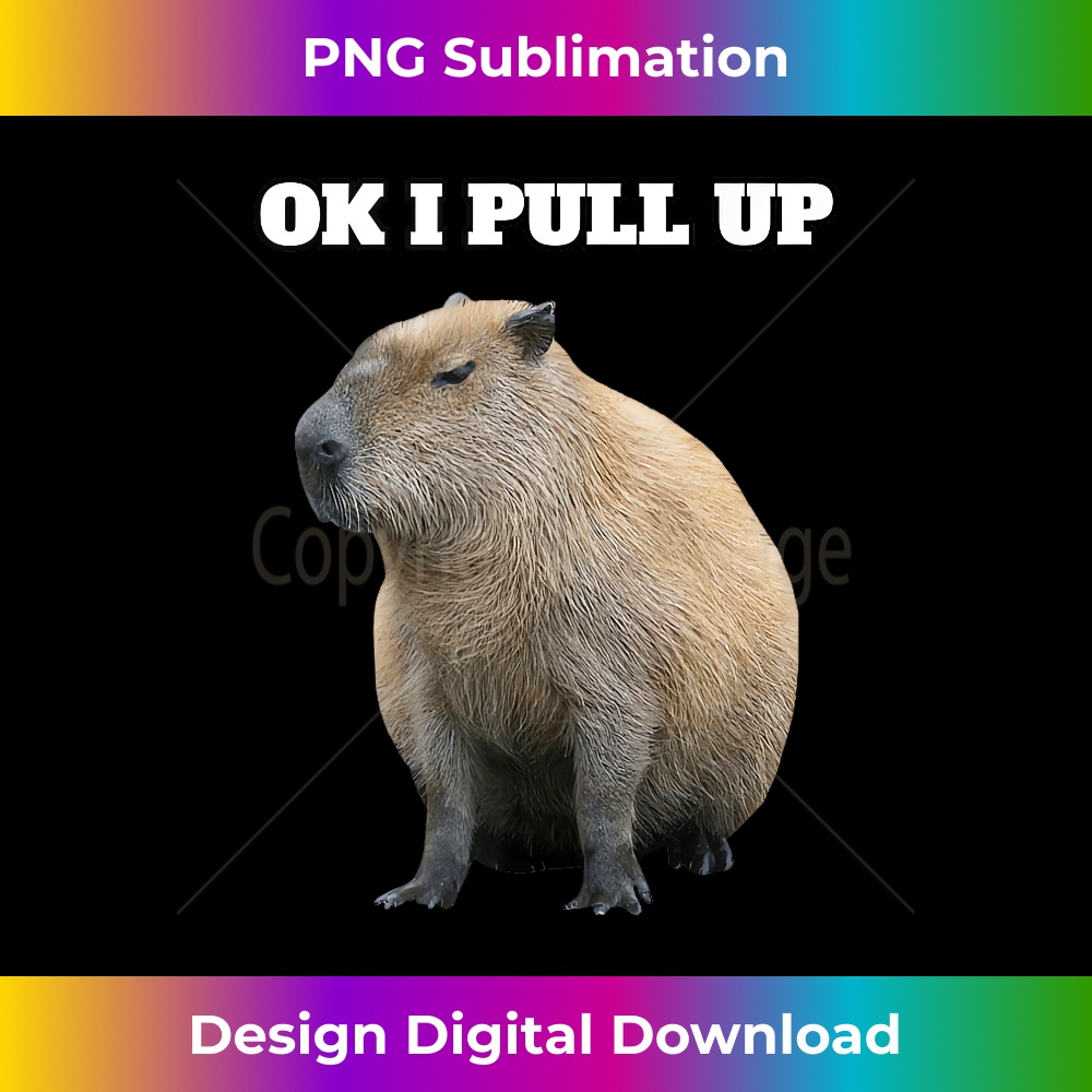 Ok I Pull Up Capybara - Contemporary PNG Sublimation Design | Inspire ...