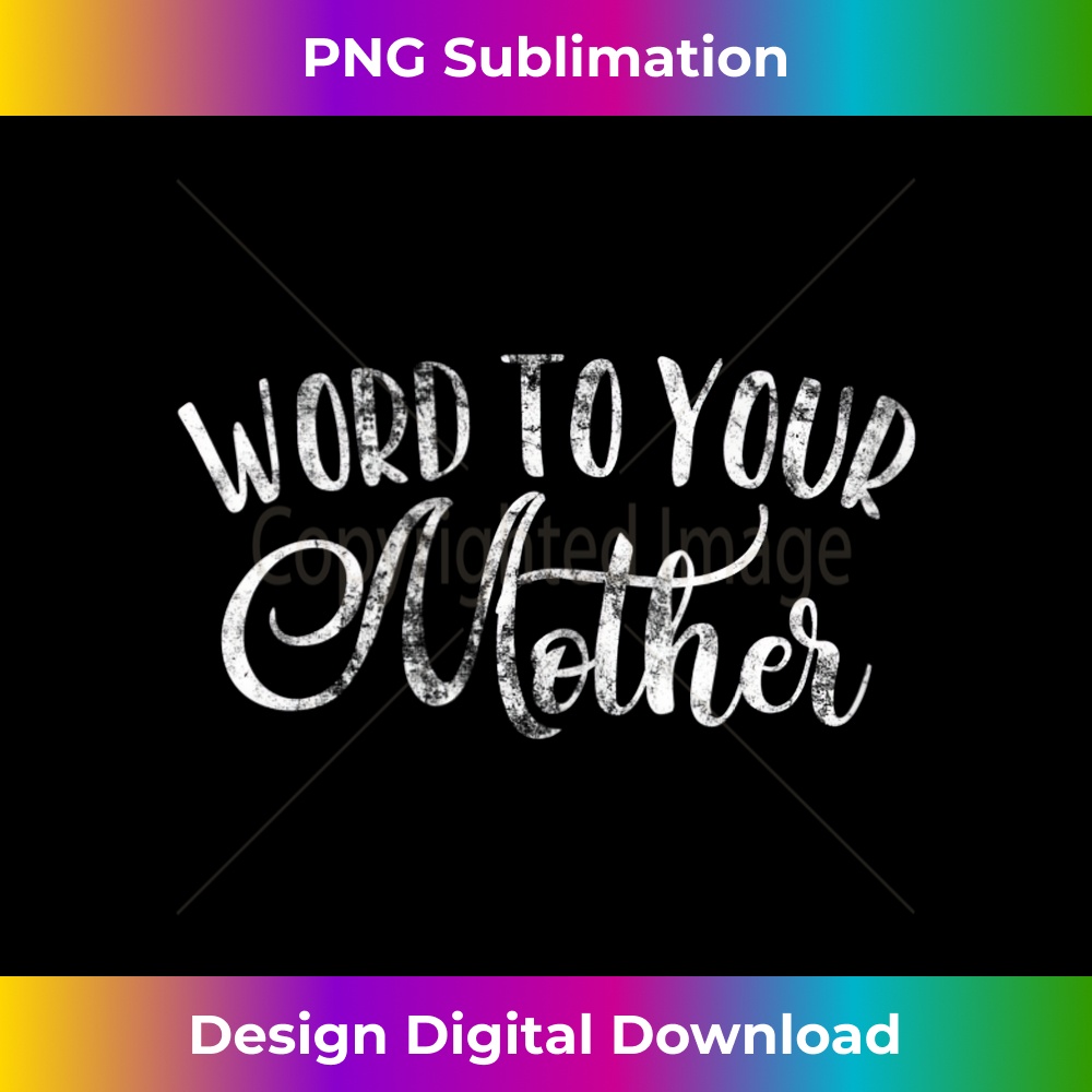 Word to Your Mother Light - Innovative PNG Sublimation Desig - Inspire ...
