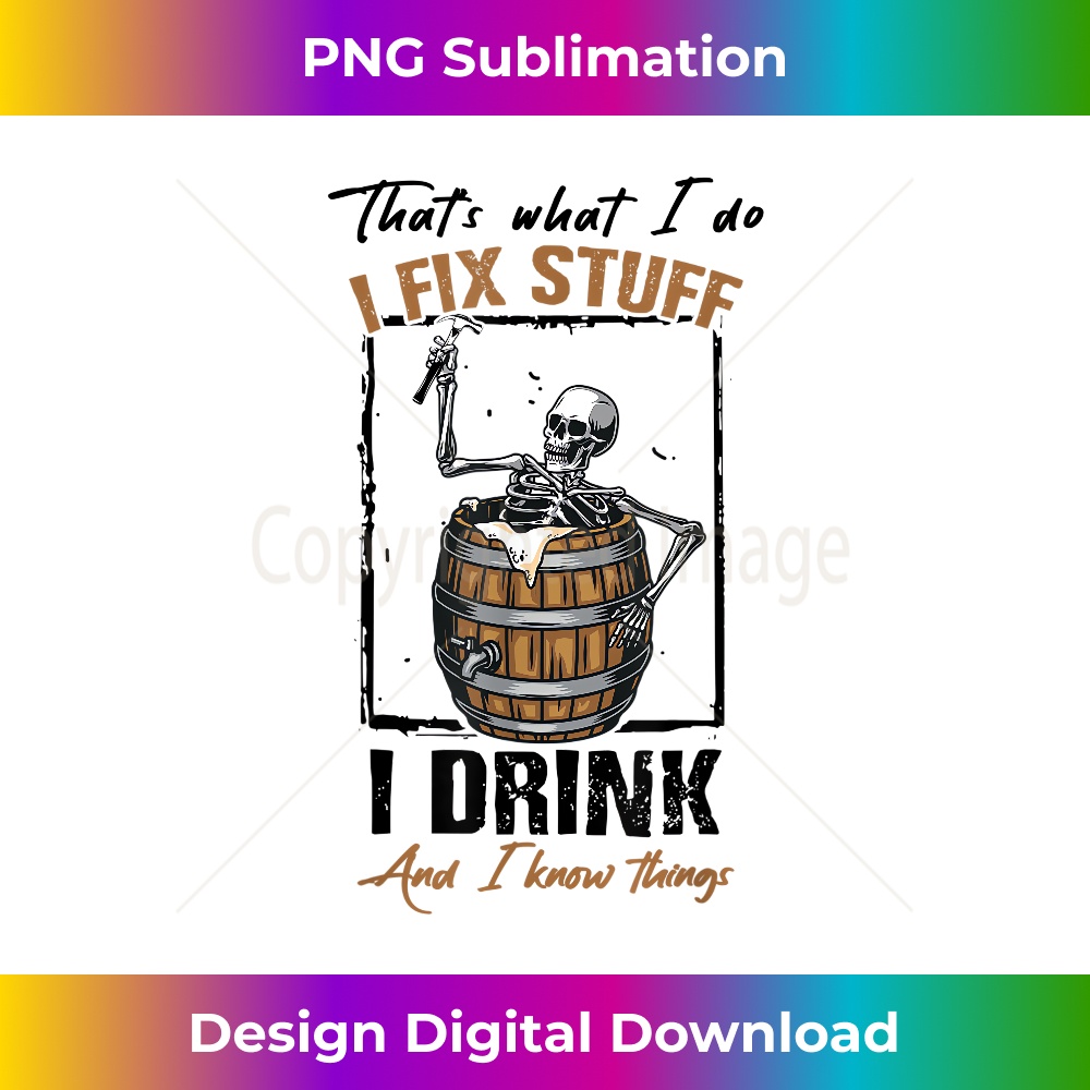 That's What I Do I Fix Stuff I Drink And I Know Things - Sop | Inspire Uplift