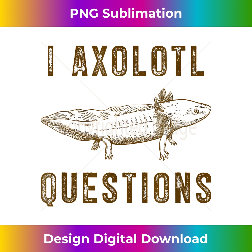 I Axolotl Questions Axolotl Kawaii Mexican Walking Fish Pet - Inspire ...