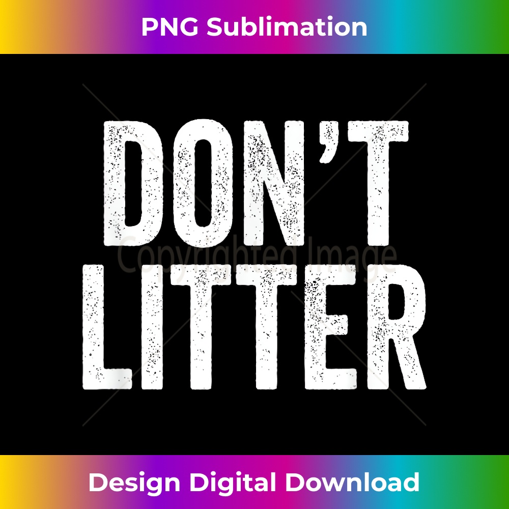 Don't Litter, Anti-Litter Slogan - Timeless PNG Sublimation | Inspire ...