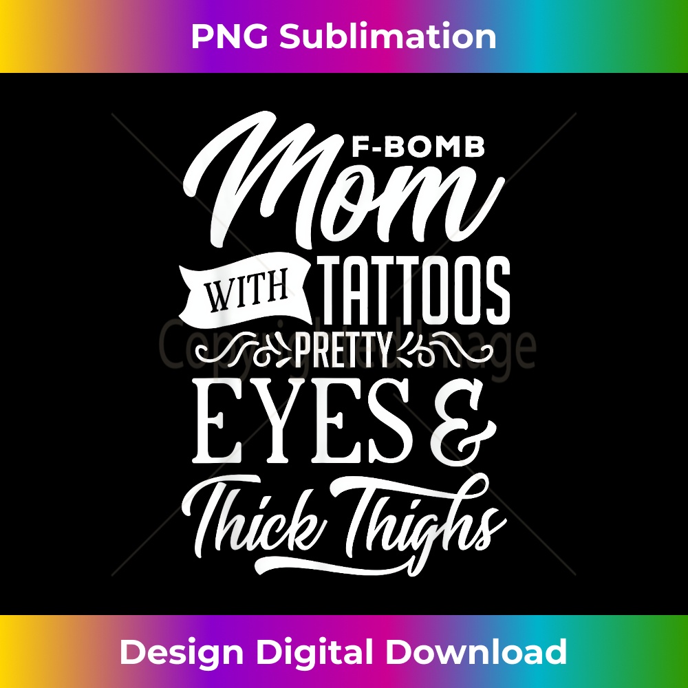 F-Bomb Mom With Tattoos Pretty Eyes & Thick Thighs - Futuris | Inspire ...