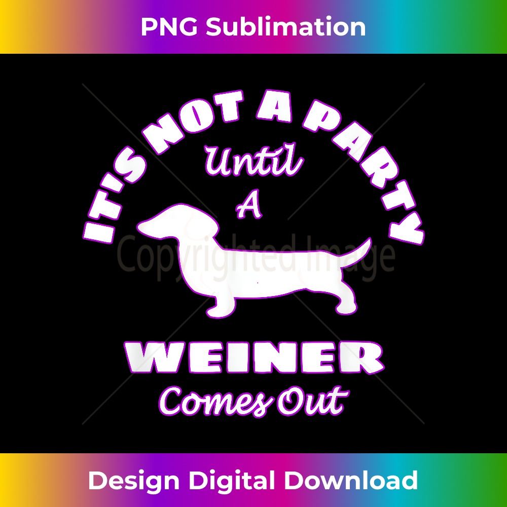It's Not A Party Until A Weiner Comes Out Funny - Vibrant Su | Inspire ...