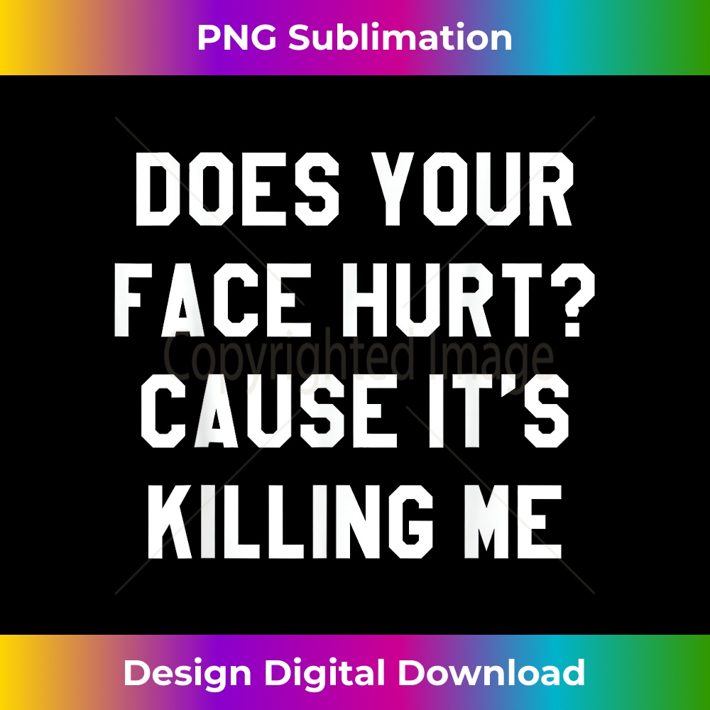 Does Your Face Hurt Cause It's Killing Me Funny T - Edgy Sub | Inspire ...