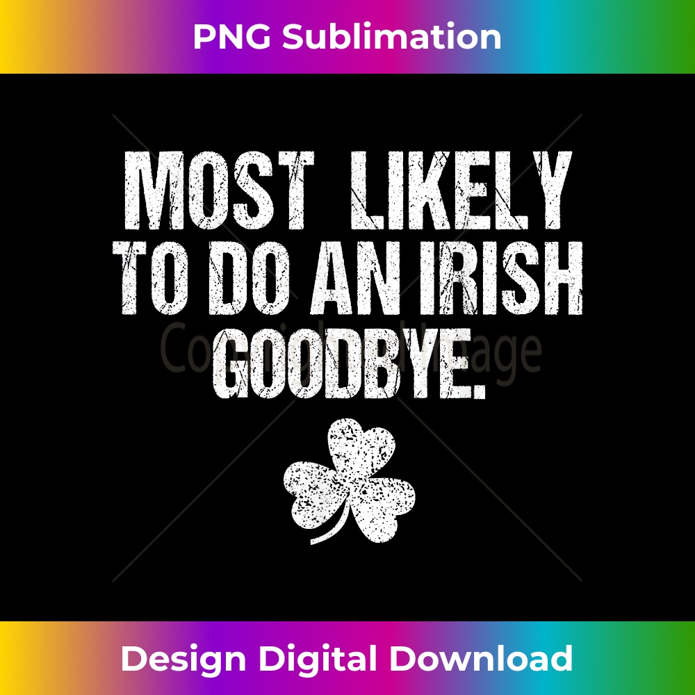 Most Likely To Do An Irish Goodbye - Sleek Sublimation PNG D | Inspire ...