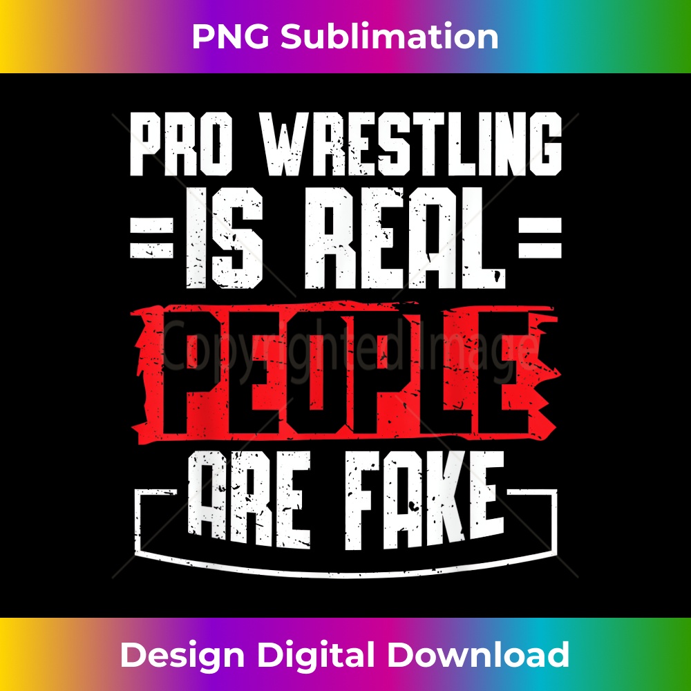Pro Wrestling Is Real People Are Fake Funny - Luxe Sublimati | Inspire ...