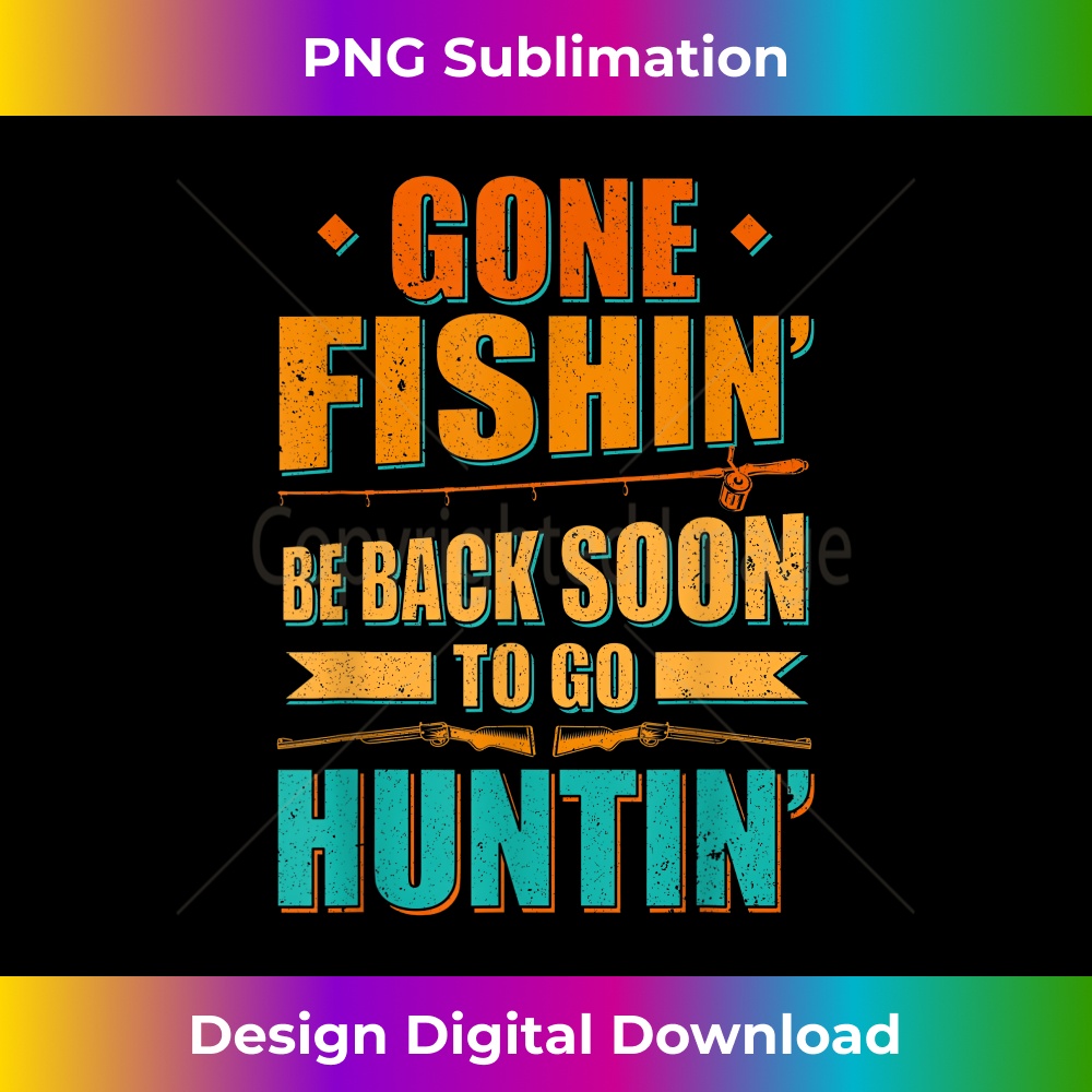 Gone Fishin' be Back Soon To Go Huntin' Fishing Hunter - Boh | Inspire ...