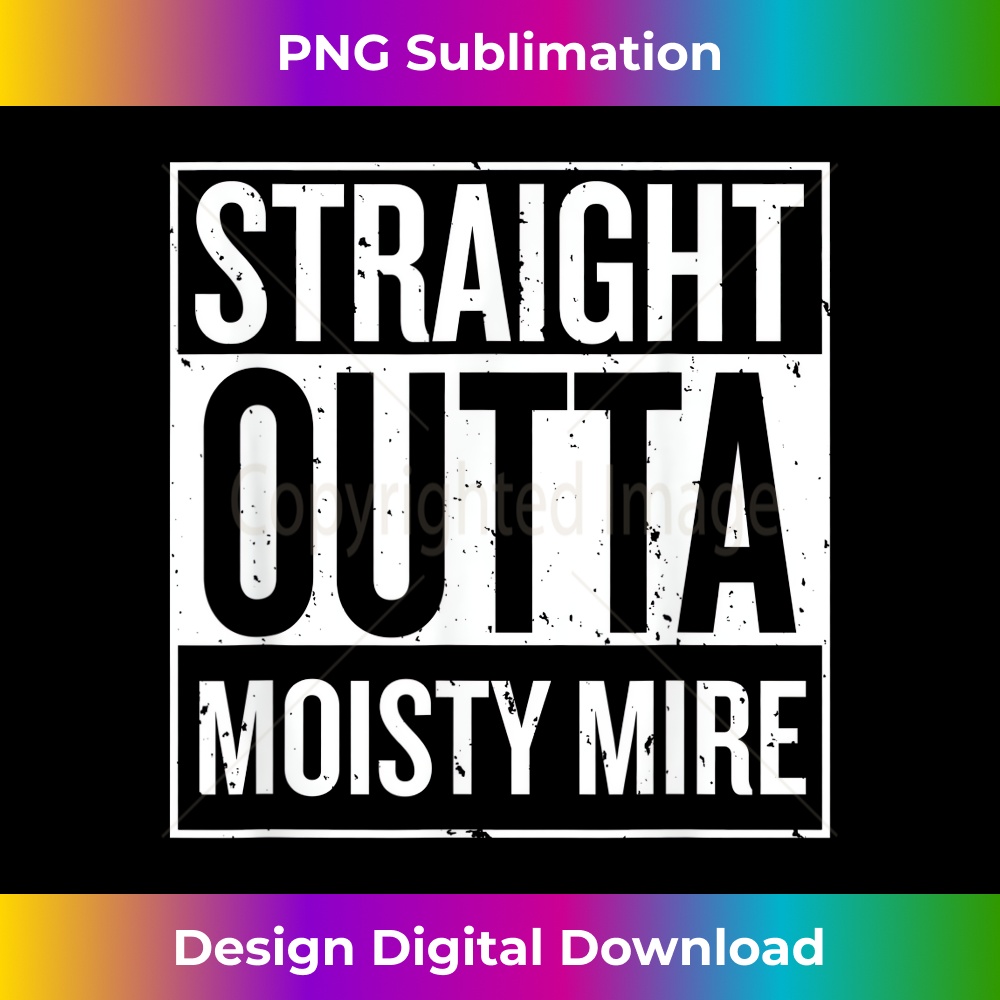 STRAIGHT OUTTA MOISTY MIRE - Classic Sublimation PNG File - | Inspire ...