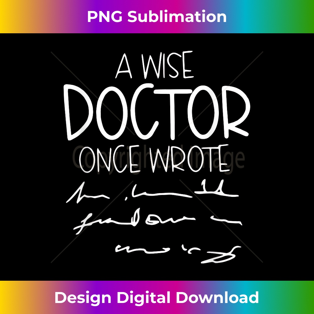 A Wise Doctor Once Wrote - Sublimation-Optimized PNG File - | Inspire ...
