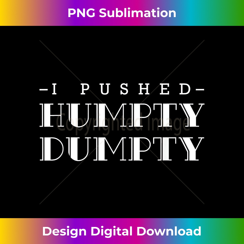 I Pushed Humpty Dumpty T - Deluxe PNG Sublimation Download - - Inspire ...