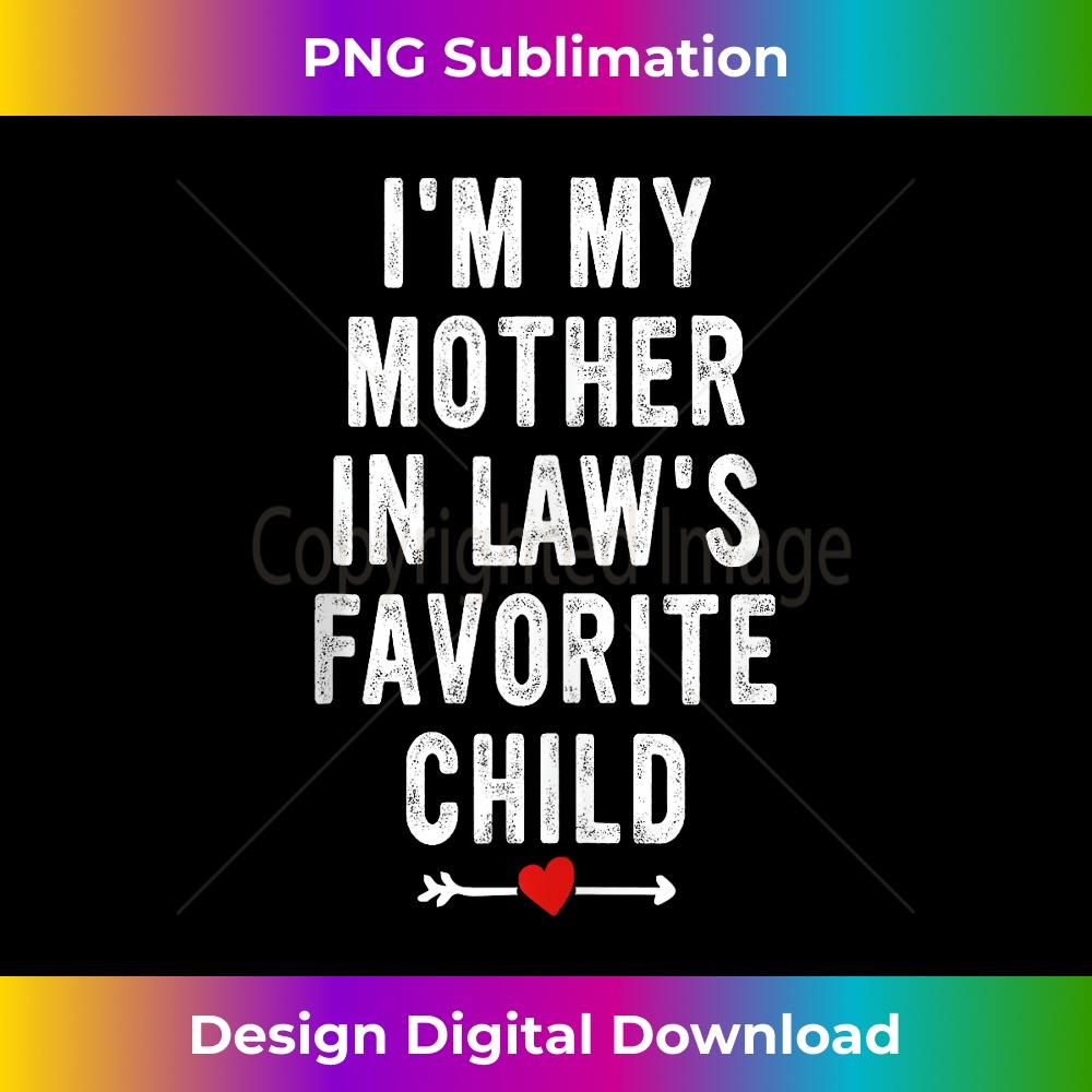 I'm My Mother In Law's Favorite Child Funny Parent - Sublima | Inspire ...