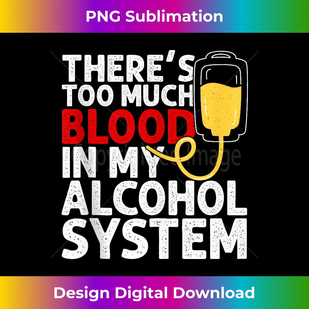 There's Too Much Blood In My Alcohol System Fun Beer Drinkin | Inspire ...