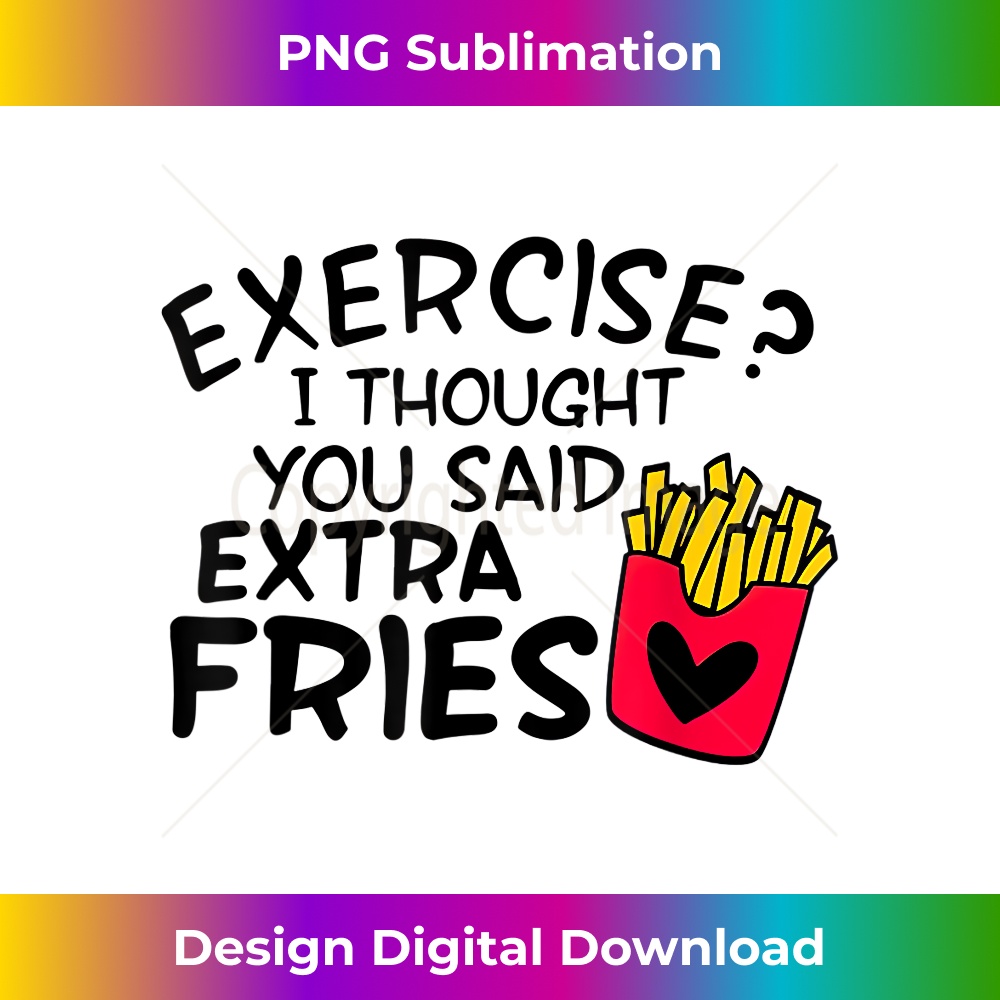 Exercise I Thought You Said Extra Fries Funny Quotes - Bohem | Inspire ...