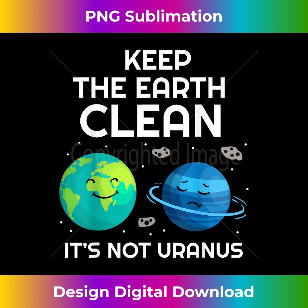 Keep The Earth Clean It's Not Uranus Funny Climate Change - - Inspire ...