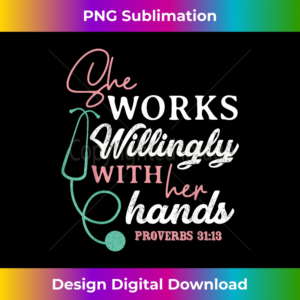 She Works Willingly With Her Hands Proverbs 3113 Nurse - Chi | Inspire ...