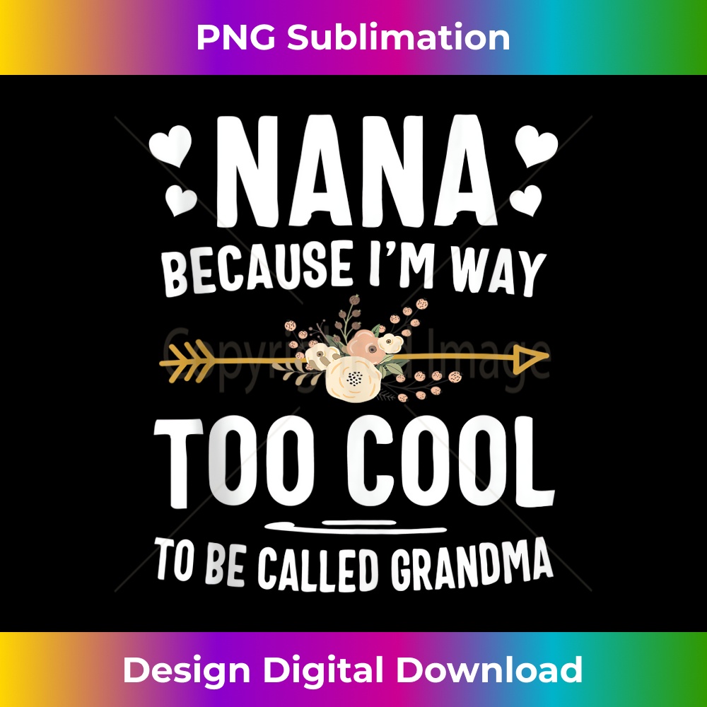 Nana Because I'm Way Too Cool To Be Called Grandma s - Bespo | Inspire ...