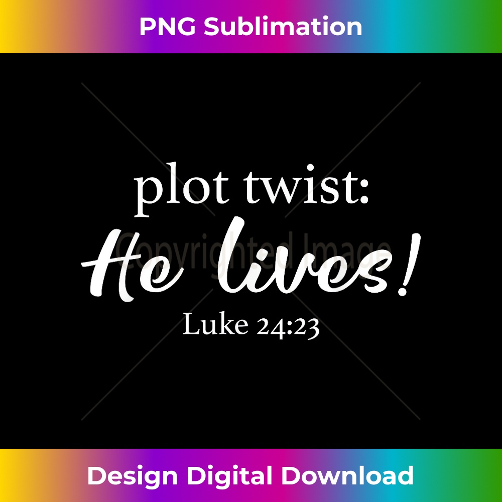 Plot Twist He Lives Luke 2423 Risen Jesus Easter - Sophistic - Inspire ...