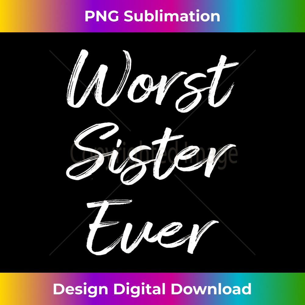 Worst Sister Ever - - Eco-Friendly Sublimation PNG Download | Inspire ...