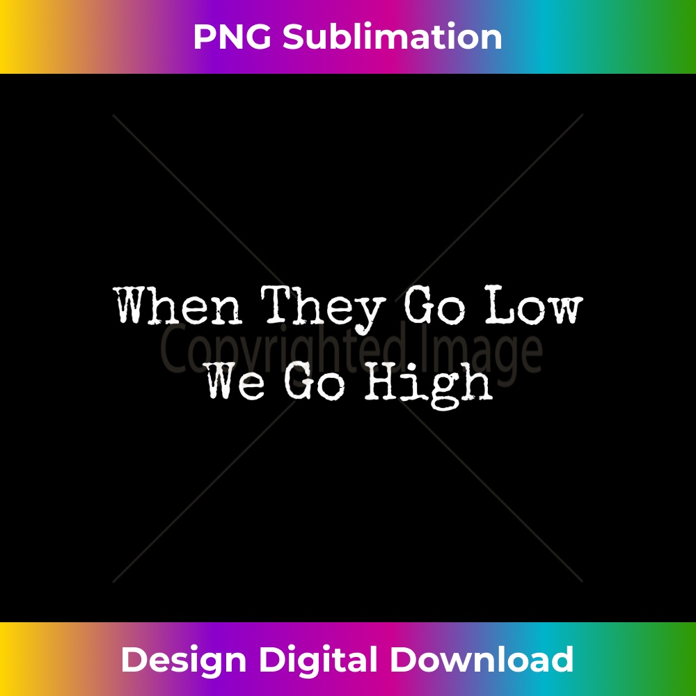 When They Go Low We Go High T-shirt. Michelle Obama - Eco-Fr | Inspire ...