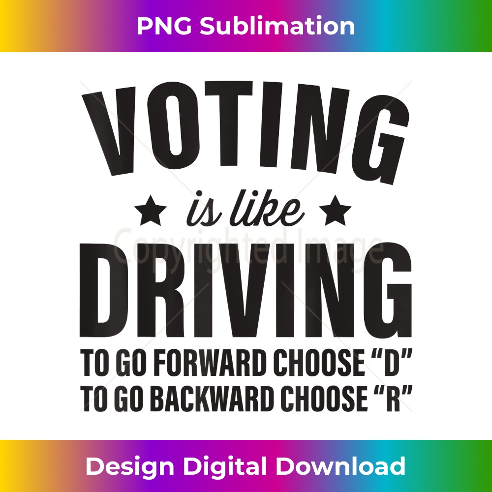 Voting is like Driving - D to go forward - Luxe Sublimation | Inspire ...