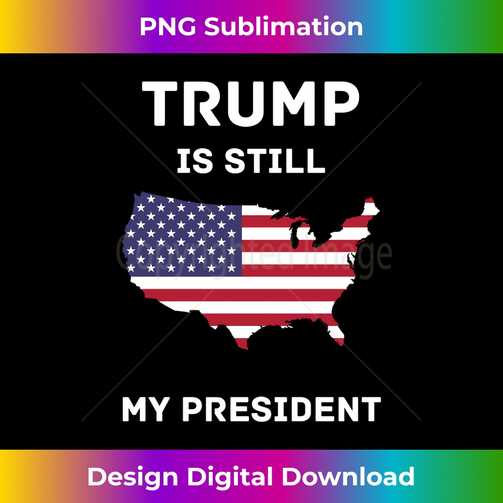 Trump Is Still My President Long Sleeve - Minimalist Sublima | Inspire ...