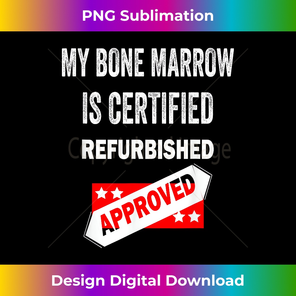 My Bone Marrow Is Certified Refurbished leukemia - Deluxe PN | Inspire ...