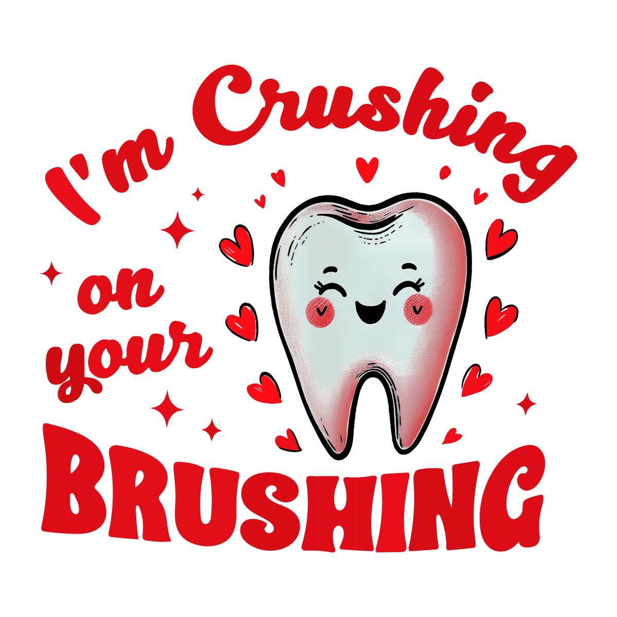 Im Crushing On Your Brushing Cute PNG - Inspire Uplift