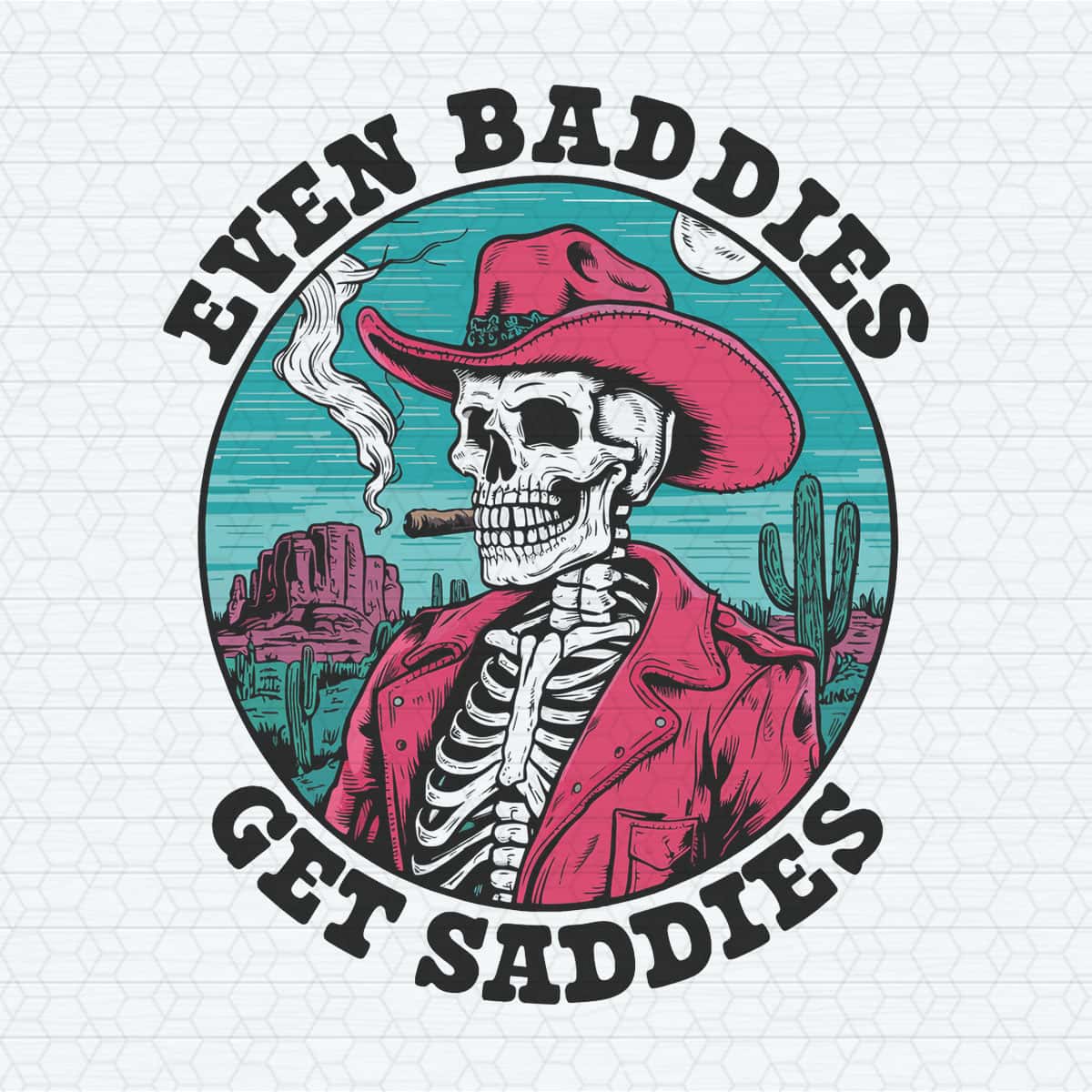 Western Skeleton Even Baddies Get Saddies PNG | Inspire Uplift
