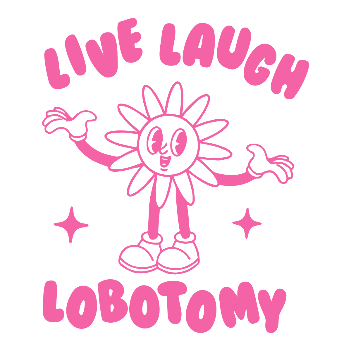 Live Laugh Lobotomy Flower Meme SVG - Inspire Uplift