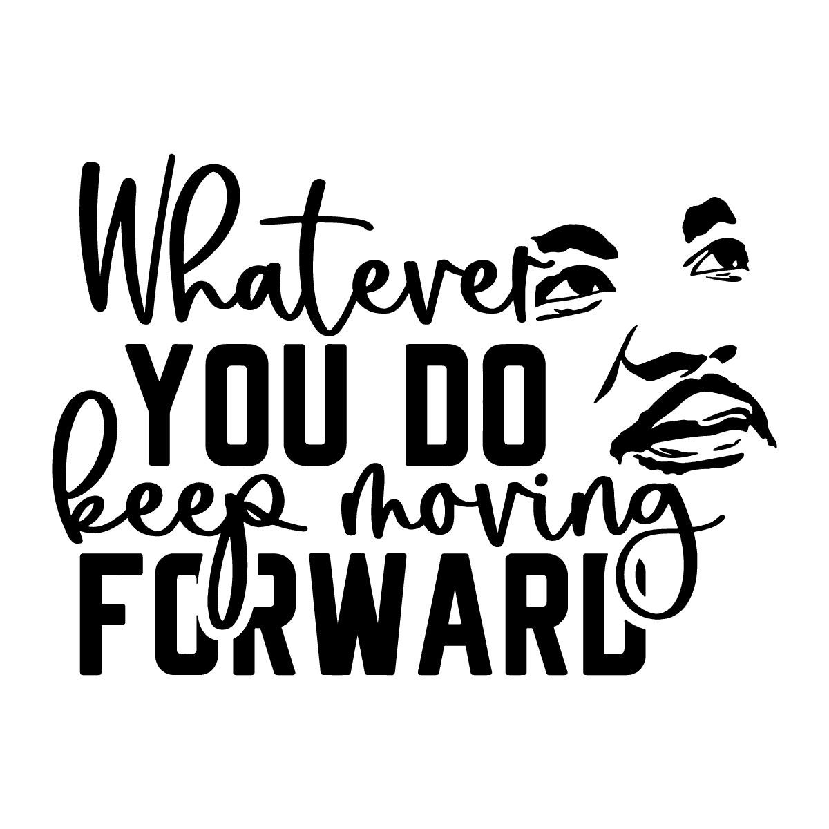 Whatever You Do Keep Moving Forward SVG - Inspire Uplift