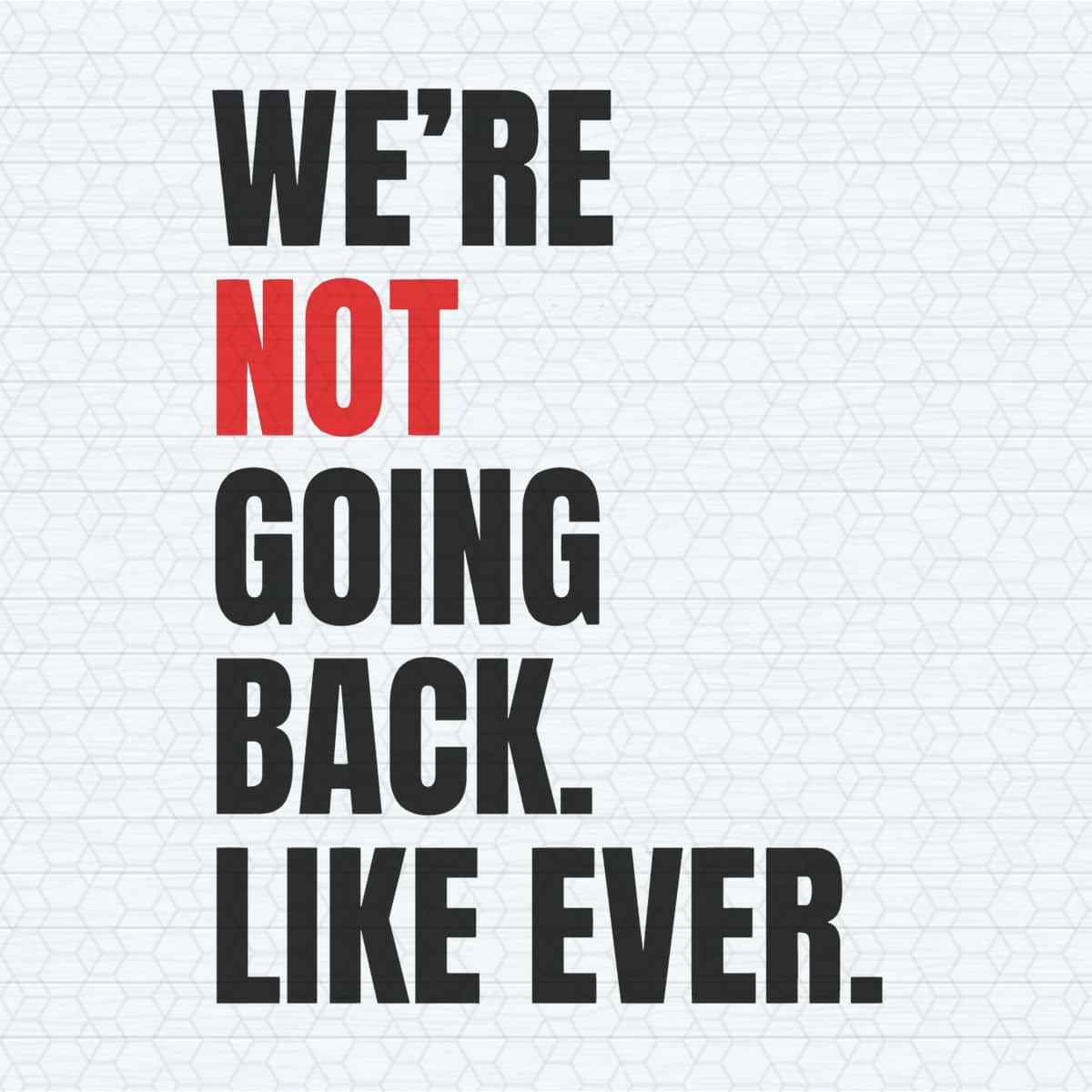 We Are Not Going Back Like Ever SVG | Inspire Uplift