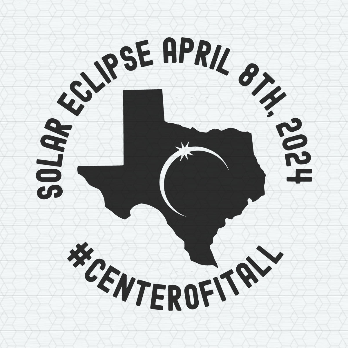 Solar Eclipse Texas 2024 Center Ofitall SVG | Inspire Uplift