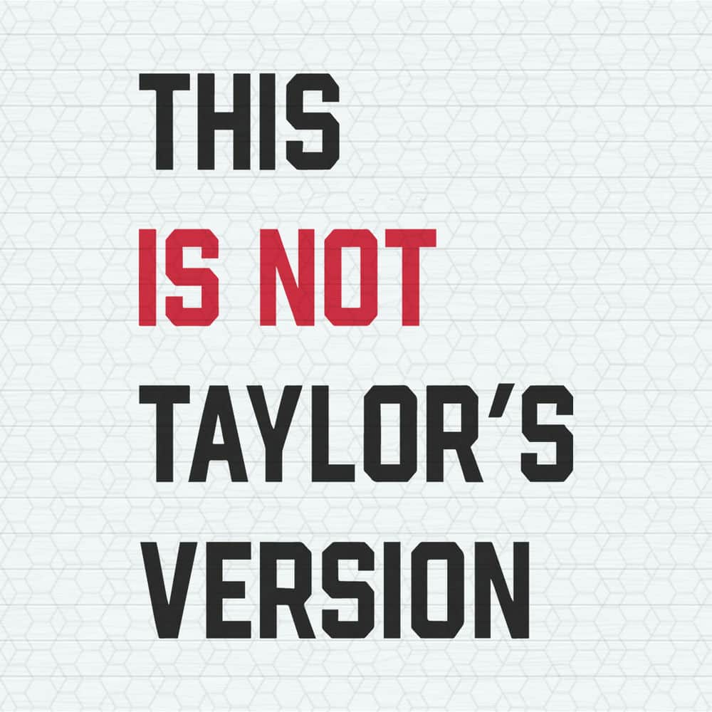 This Is Not Taylors Version SVG - Inspire Uplift