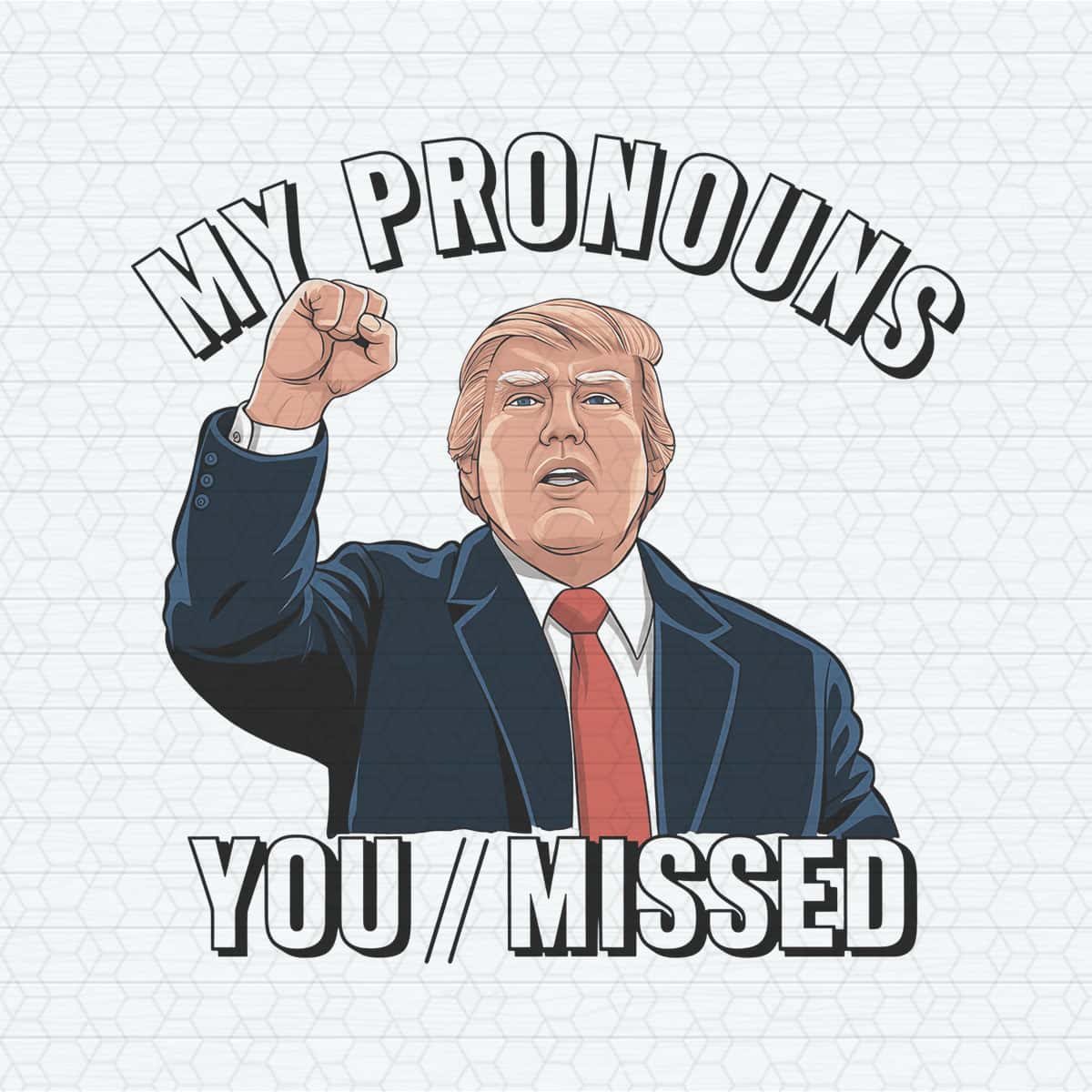President Donald Trump My Pronouns You Missed PNG | Inspire Uplift