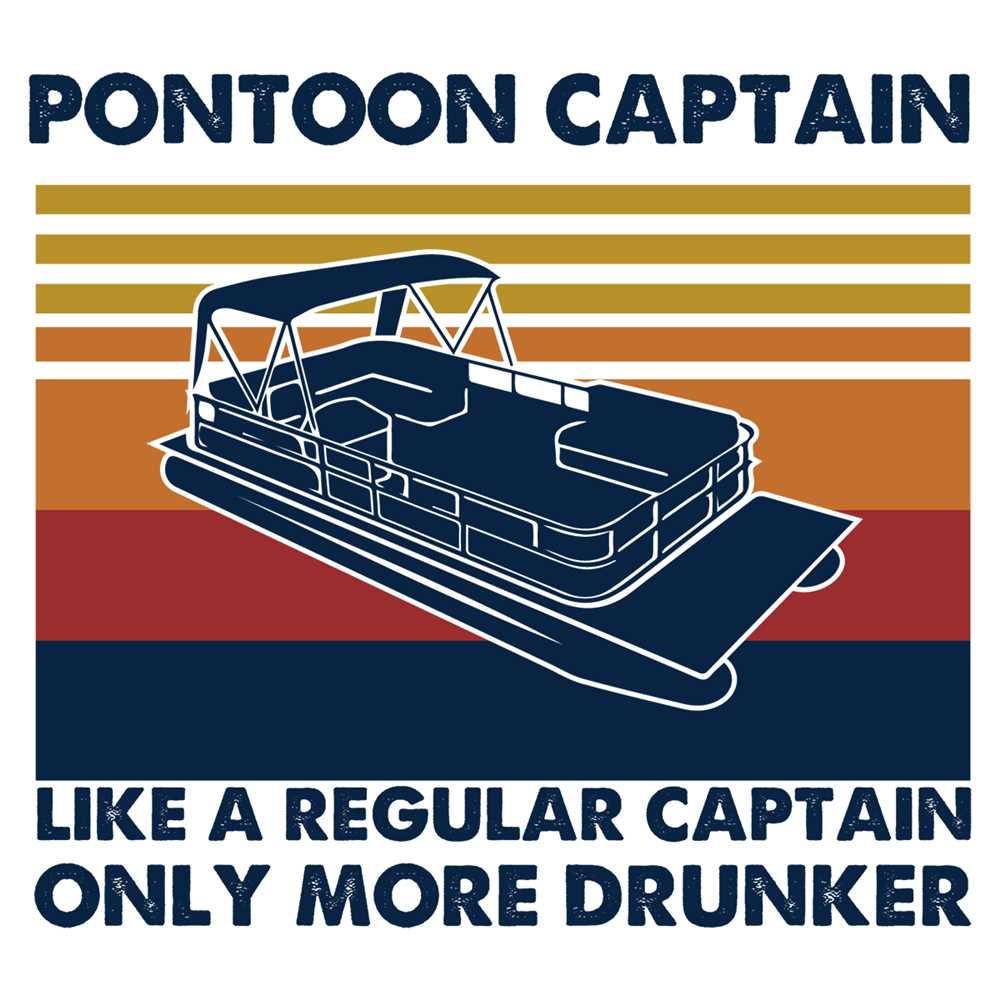 Pontoon Captain Like A Regular Captain Only More Drunker Svg | Inspire ...