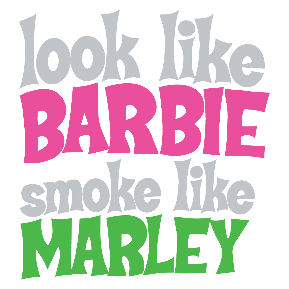 Funny Look Like Barbie Smoke Like Marley S1VG | Inspire Uplift