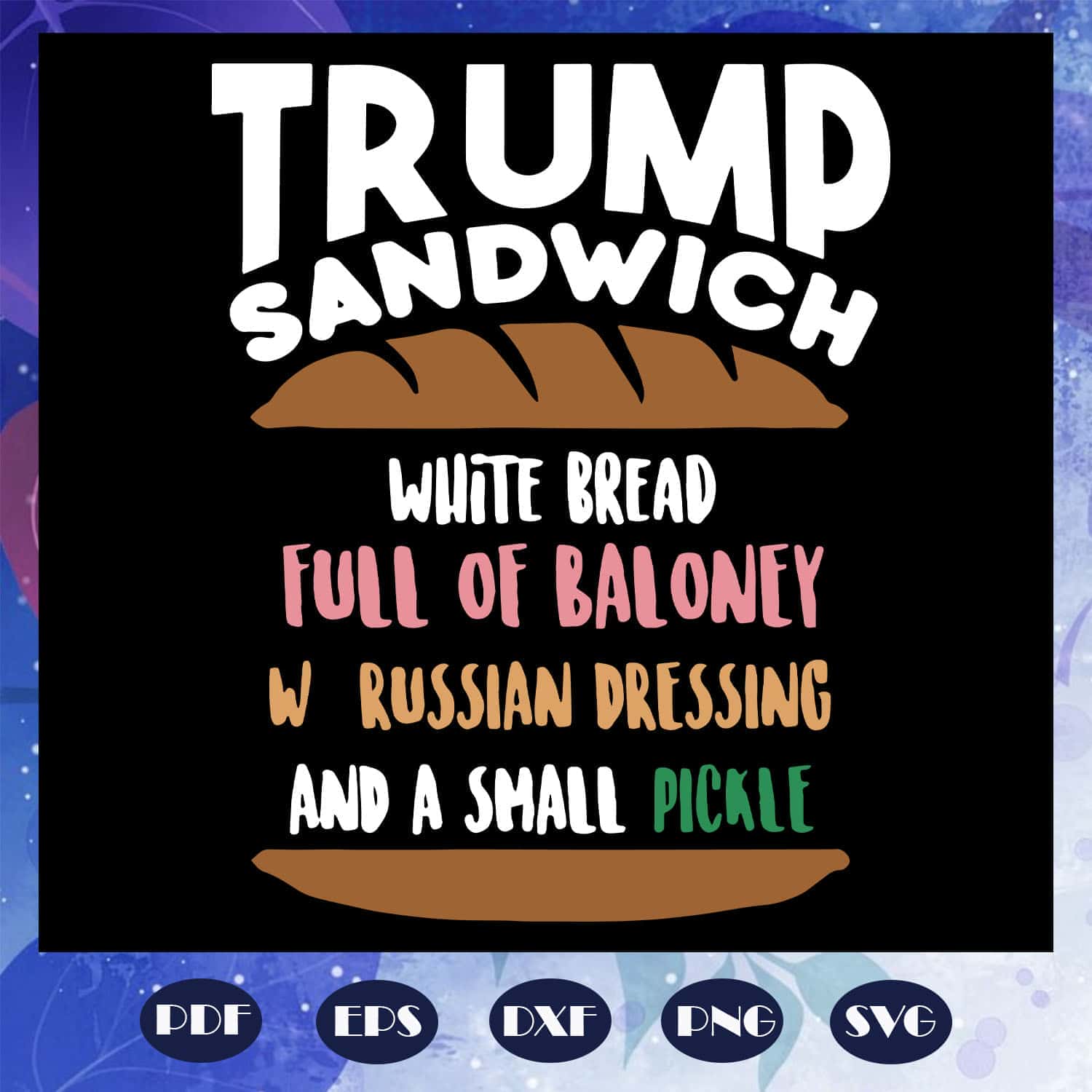 Trump Sandwich White Bread Full Of Baloney SVG Sandwich G1if | Inspire ...