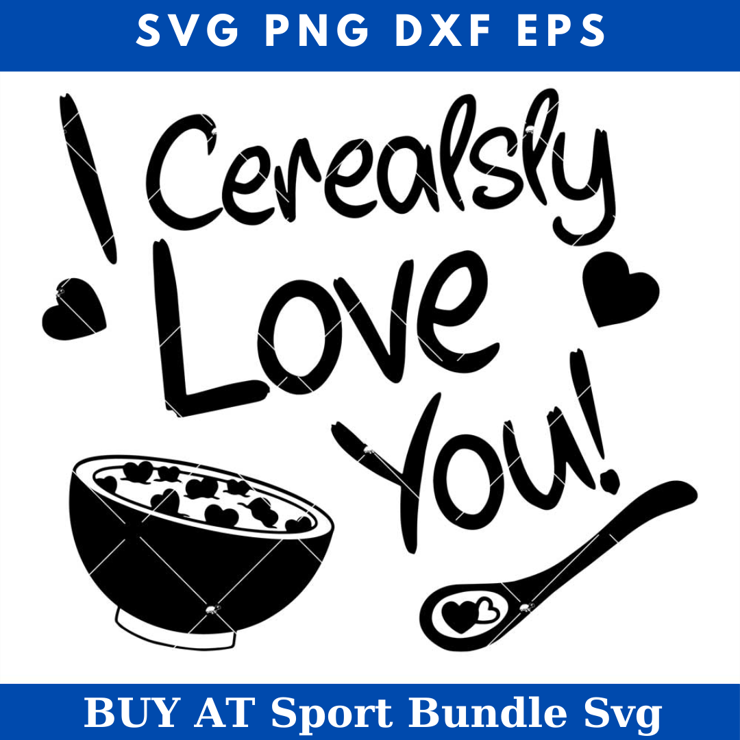 I Cerealsly Love You Svg, Funny Valentines Svg, Cereal Lover | Inspire ...