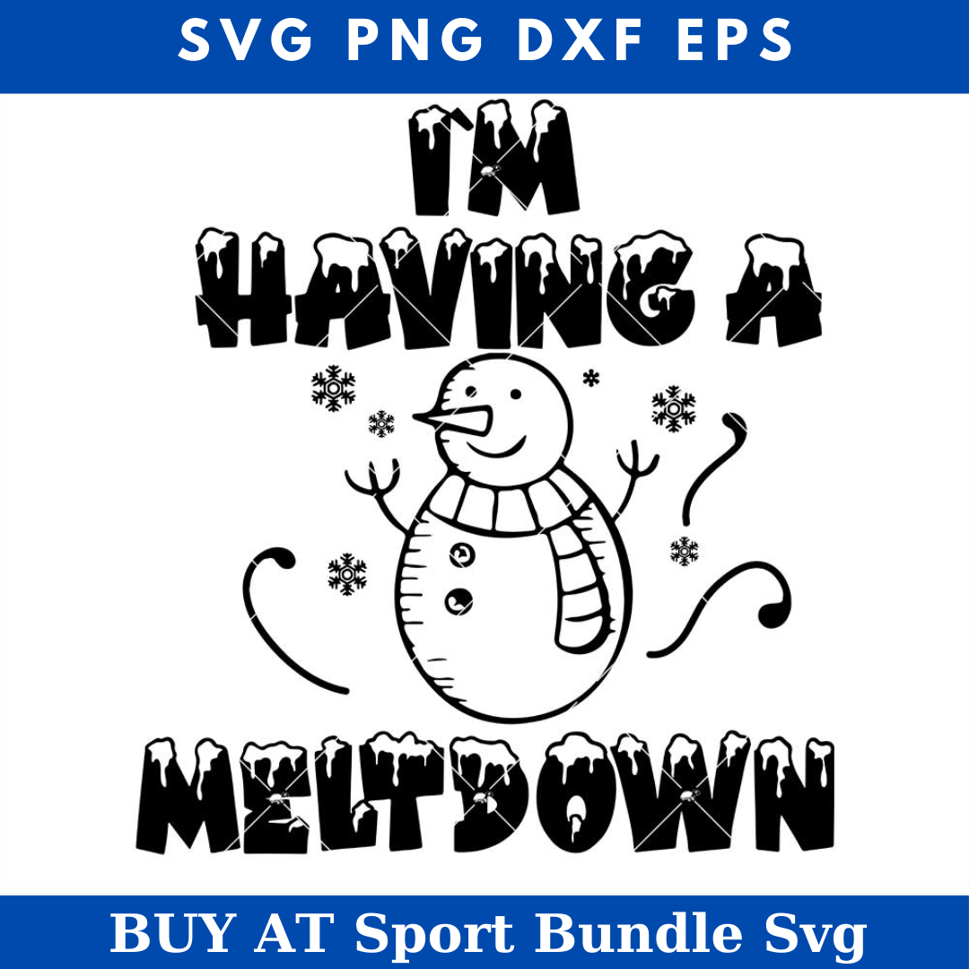 Im Having A Meltdown Svg, Meltdown Snowman Svg, Snowman | Inspire Uplift
