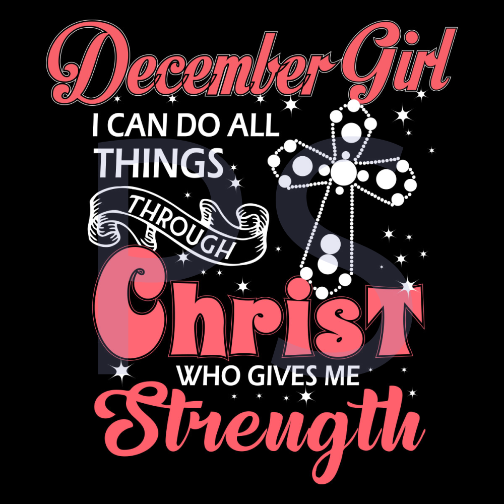 December Girl I Can Do All Things Through Christ Who Gives M | Inspire ...