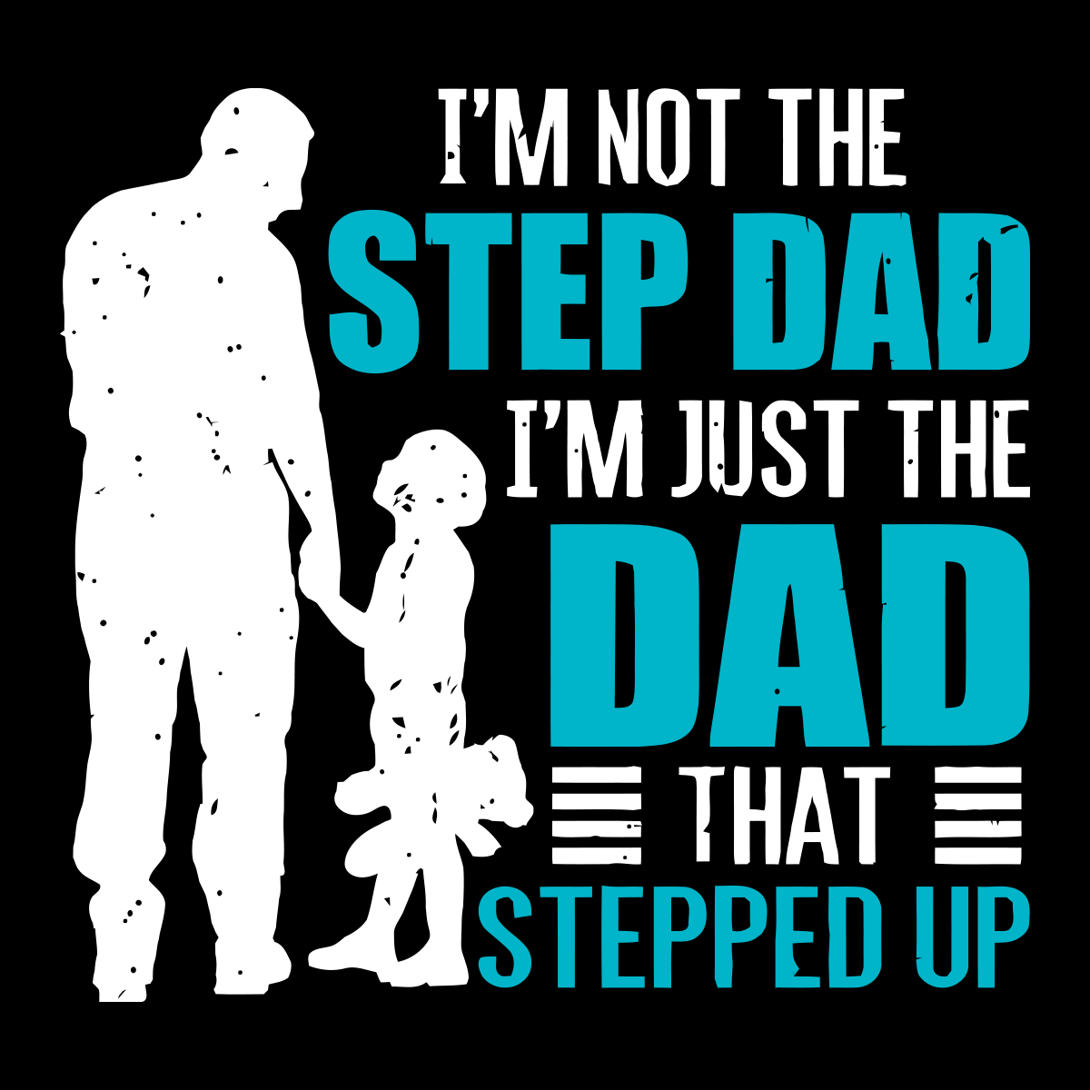 Im Not The Step Dad Im Just The Dad That Stepped Up Svg, Fat | Inspire ...