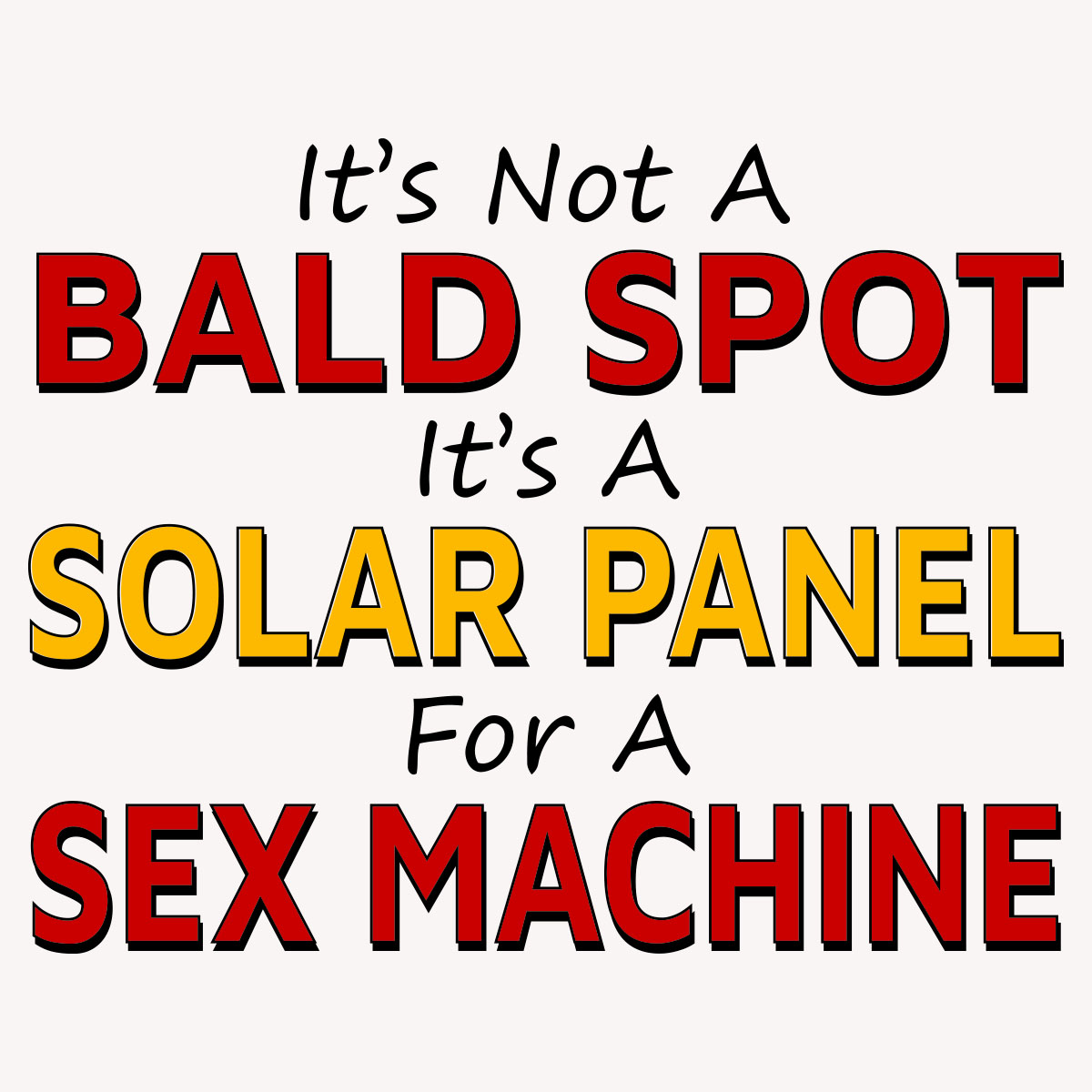 Its Not A Bald Spot Its A Solar Panel For A Sex Machine Svg, | Inspire ...