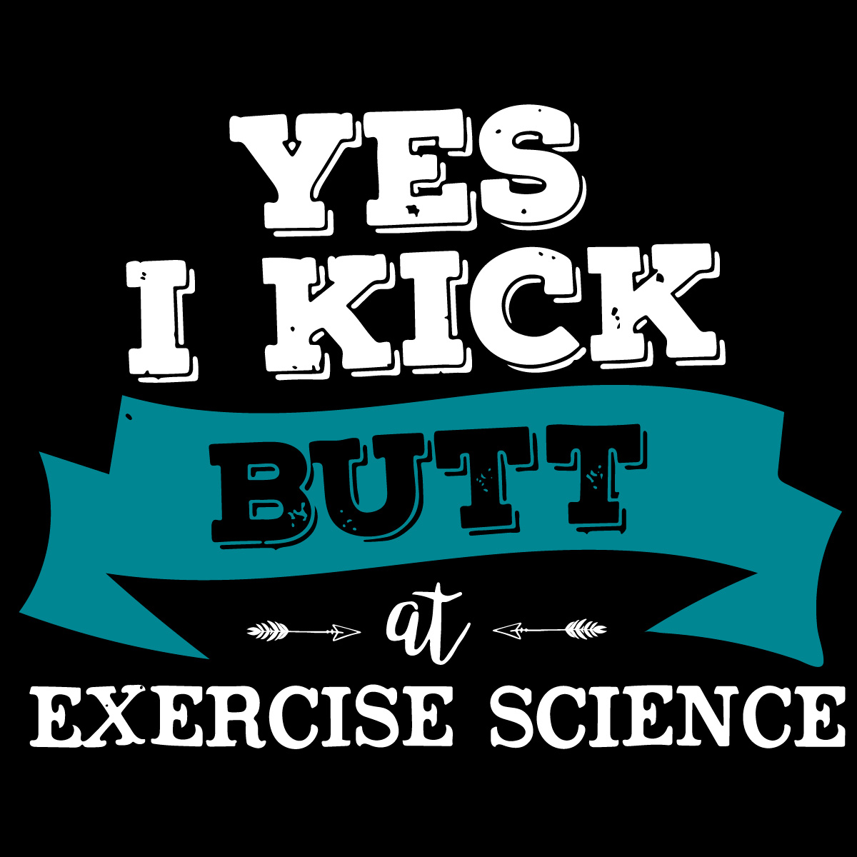 Yes I Kick Butt At Exercise Science Svg, Trending Svg, Exerc | Inspire ...