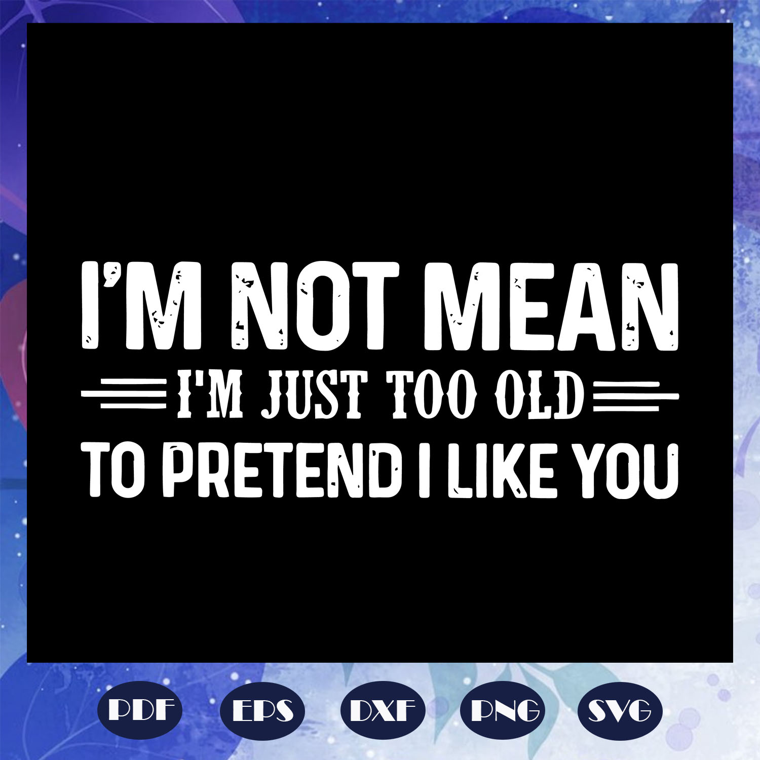 I am not mean I am just too old to pretend svg, gift for fri | Inspire ...